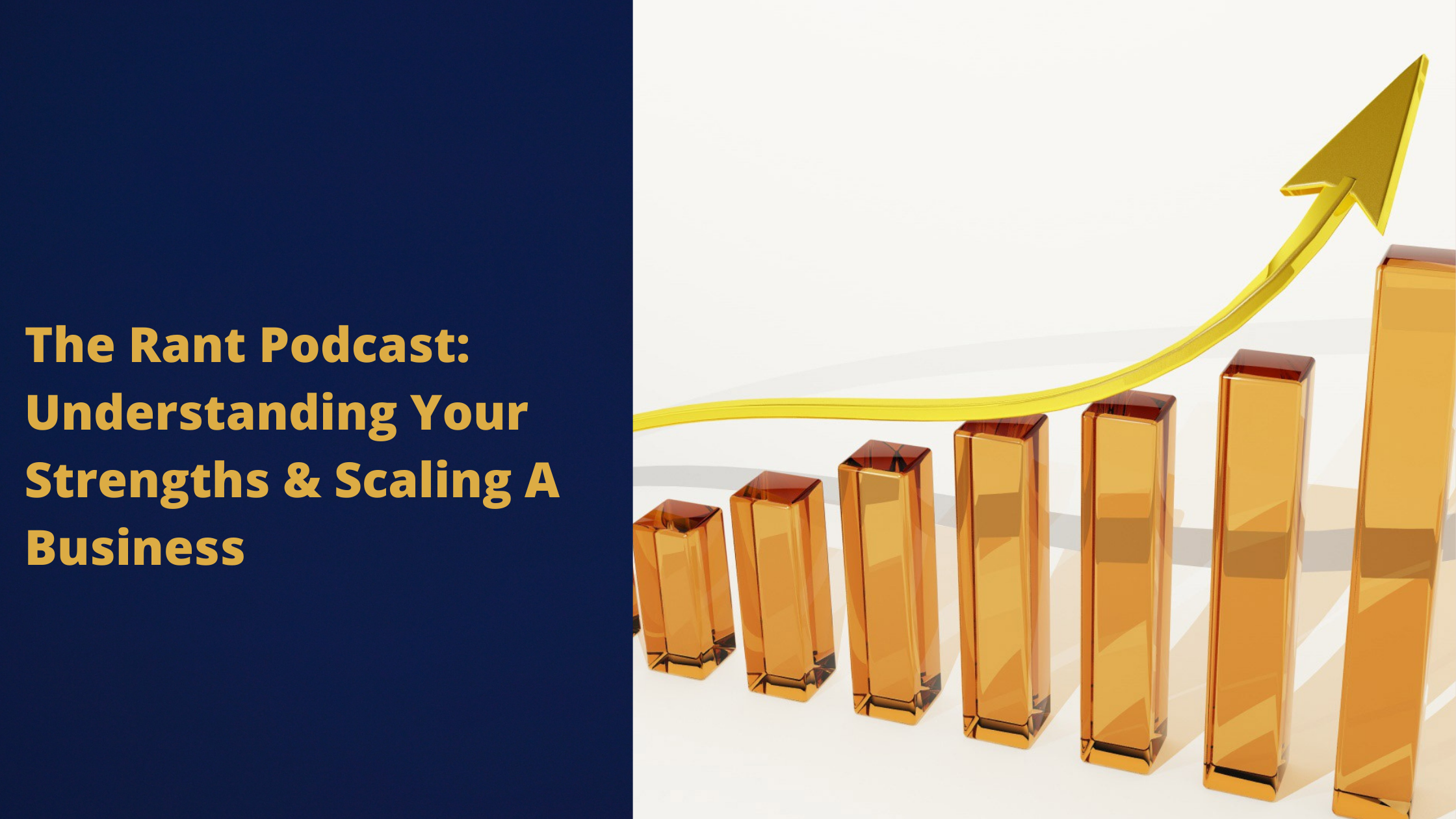 The Rant Podcast: Understanding Your Strengths & Scaling Your Business